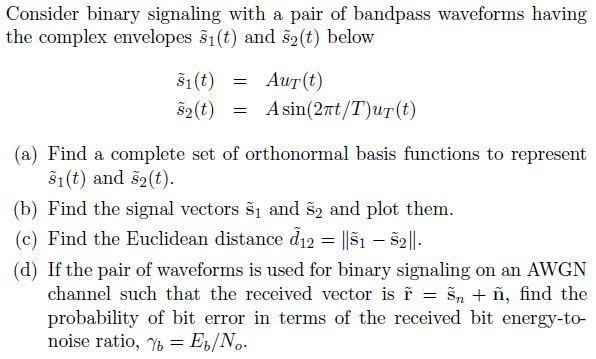 Consider binary signaling with a pair of bandpass | Chegg.com