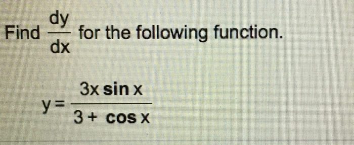 Solved Find dy/dx for the following function. y = 3x sin x/3 | Chegg.com