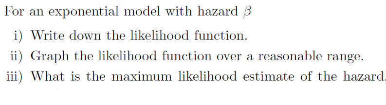 Solved For an exponential model with hazard B i) Write down | Chegg.com