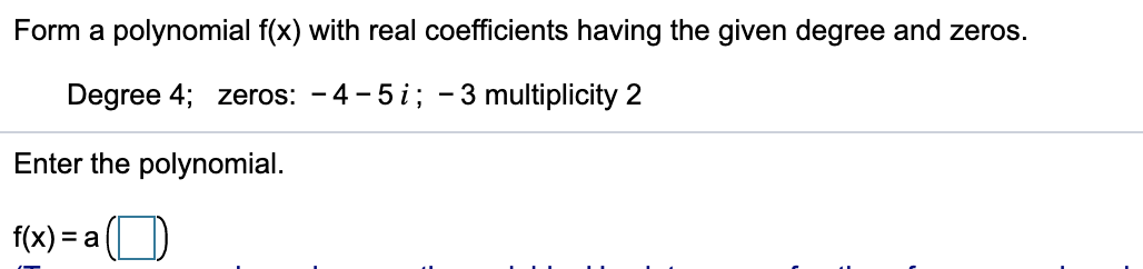 Solved Form a polynomial f(x) with real coefficients having | Chegg.com