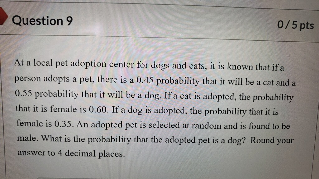 Solved Question 9 0/5 pts At a local pet adoption center for | Chegg.com