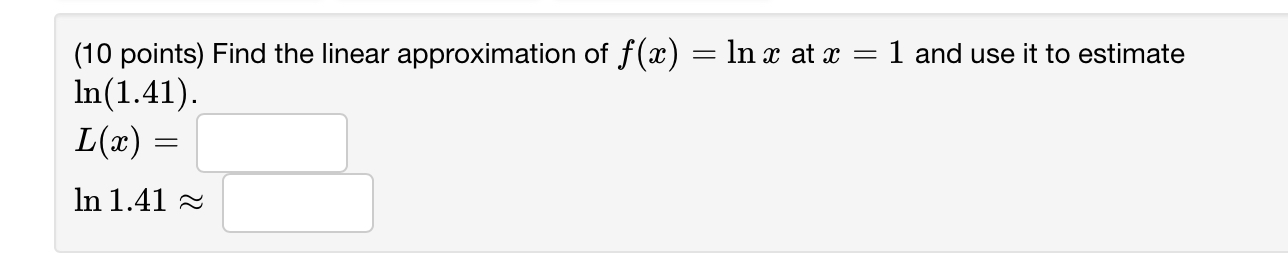 Solved (10 points) Find the linear approximation of f(x)=lnx | Chegg.com