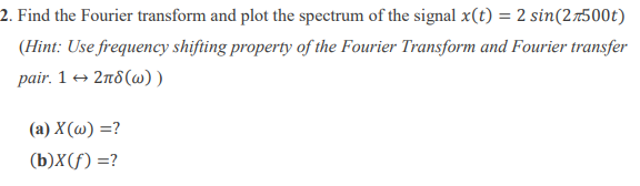 Solved 2. Find the Fourier transform and plot the spectrum | Chegg.com