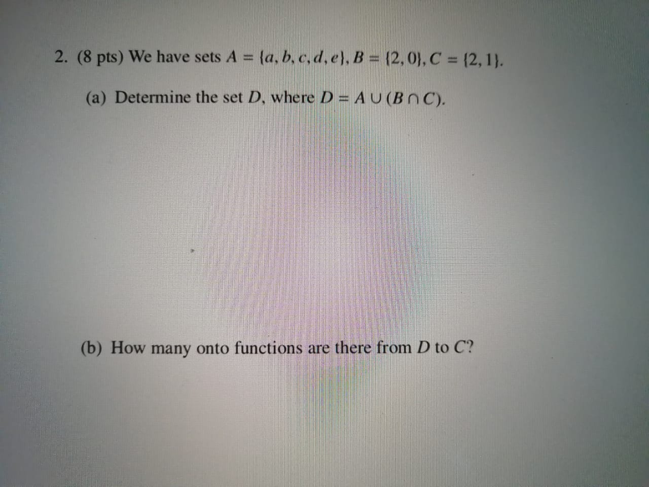 Solved 2. (8 pts) We have sets A = {a,b,c,d,e), B = {2,0), C | Chegg.com