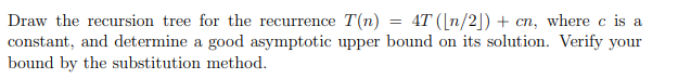 Solved Draw the recursion tree for the recurrence T(n) = 4T | Chegg.com