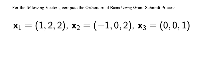 Solved For the following Vectors, compute the Orthonormal | Chegg.com