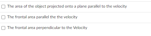 Solved Drag = C) AįpV2 The area of the object projected | Chegg.com