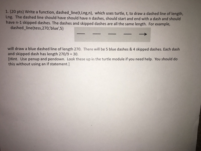 Solved 1. (20 pts) Write a function, dashed _lineft,Lng.n), | Chegg.com