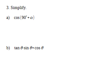 Solved Simplify.a) cos(90°+α)b) tanθ*sinθ+cosθ | Chegg.com