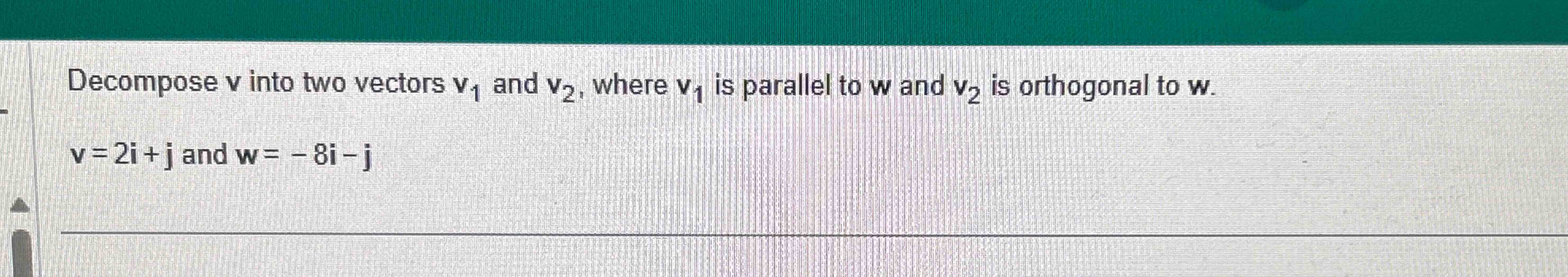 Solved Decompose v ﻿into two vectors v1 ﻿and v2, ﻿where v1 | Chegg.com