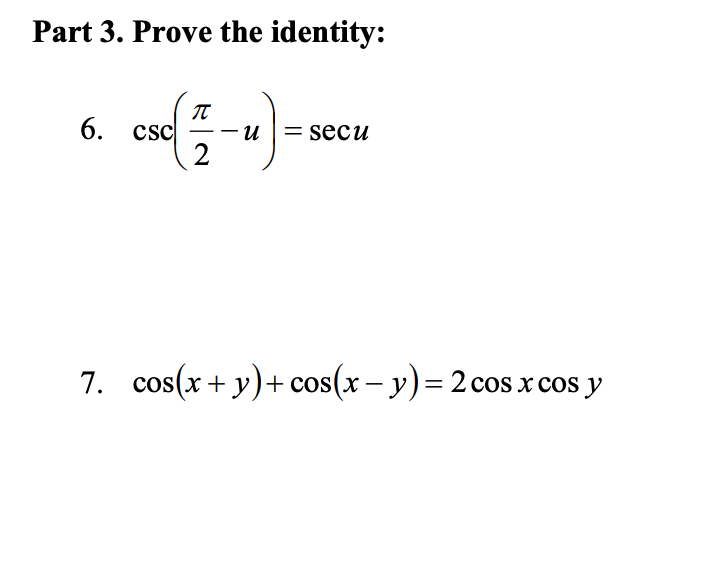 Solved Part 3. Prove the identity: 6. csc(2π−u)=secu 7. | Chegg.com