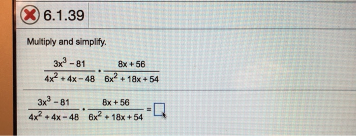 Solved 6.1.39 Multiply and simplify. 3x3 -81 4x2 +4x-48 | Chegg.com