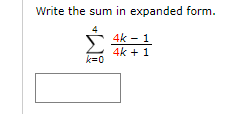 Solved Write the sum in expanded form. 4k - 1 4k + 1 k=0 | Chegg.com