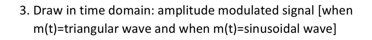 Solved 3. Draw in time domain: amplitude modulated signal | Chegg.com