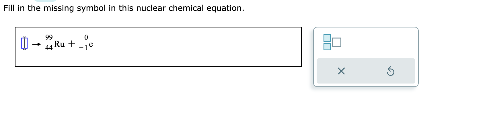 Solved Fill in the missing symbol in this nuclear chemical | Chegg.com