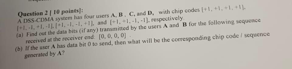 Solved Question 2 [ 10 points]: A DSS-CDMA system has four | Chegg.com