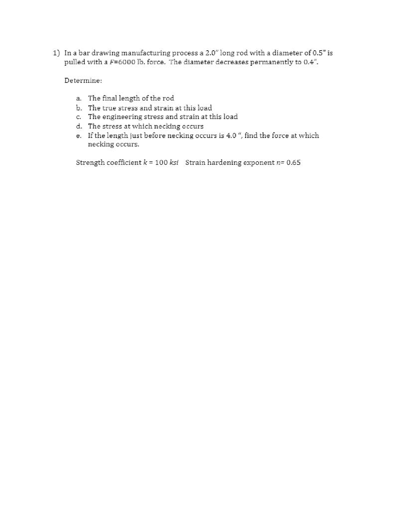 Solved 1) In a bar drawing manufacturing process a 2.0" long | Chegg.com