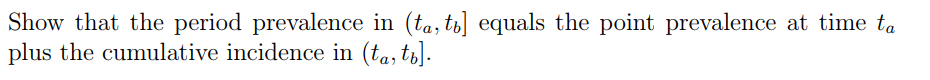 Solved Show that the period prevalence in (ta,tb] equals the | Chegg.com