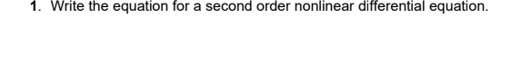 Solved 1. Write the equation for a second order nonlinear | Chegg.com