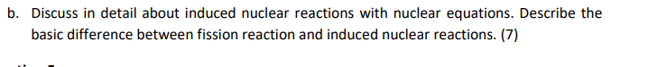 Solved b. Discuss in detail about induced nuclear reactions | Chegg.com