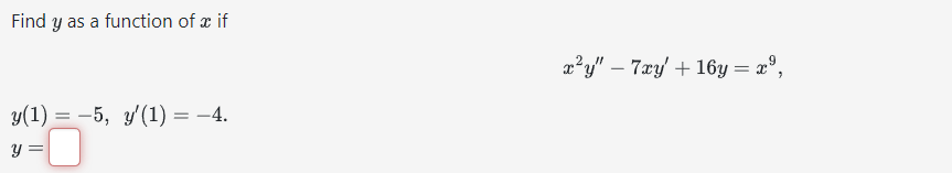 Solved Find y as a function of x if x2y′′−7xy′+16y=x9 | Chegg.com