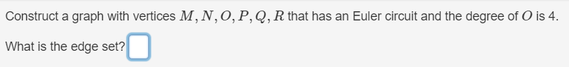 Solved Construct a graph with vertices M,N,O,P,Q, R that has | Chegg.com
