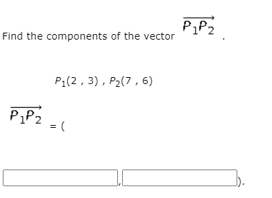 Solved PiP2 Find the components of the vector P1(2,3), | Chegg.com