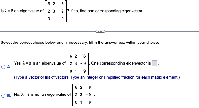 Solved Is λ=8 an eigenvalue of ⎣⎡6202316−99⎦⎤ ? If so, find | Chegg.com
