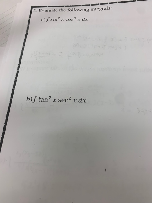 Solved 2. Evaluate the following integrals: a)f sin2 x cos2 | Chegg.com