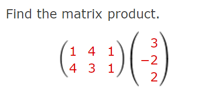 Solved Find the matrix product. (144311)⎝⎛3−22⎠⎞ | Chegg.com