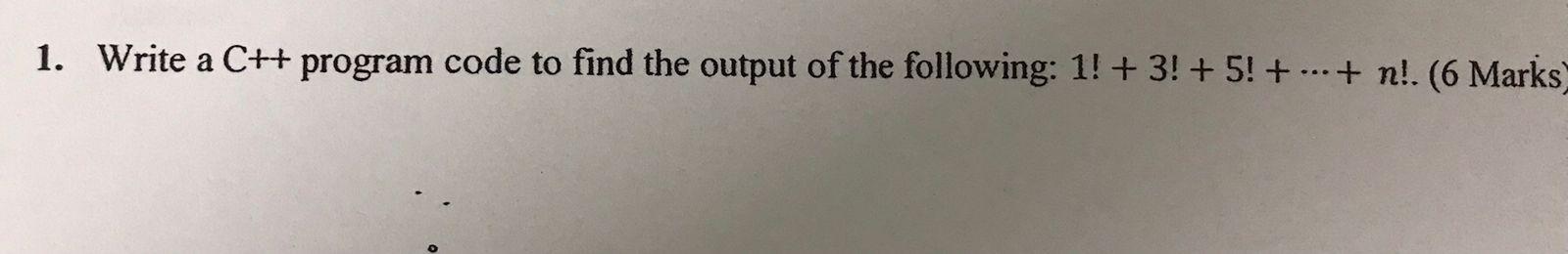 Solved 1. Write a C++ program code to find the output of the | Chegg.com