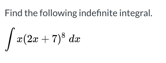 Solved Find the following indefinite integral. x(2x + 7)8 dc | Chegg.com
