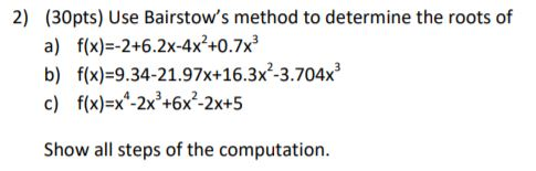 Solved 2) (30pts) Use Bairstow's method to determine the | Chegg.com