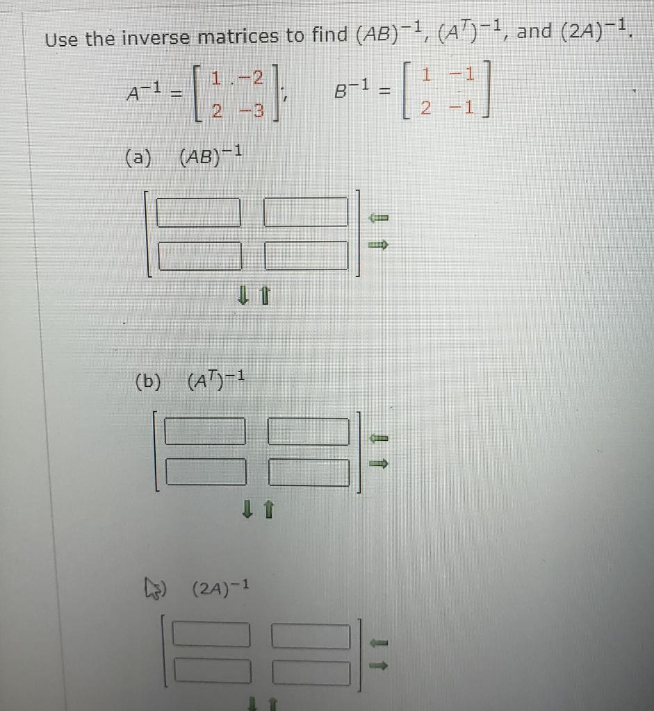 Solved Use the inverse matrices to find (AB)-1, (AT)-1, and | Chegg.com