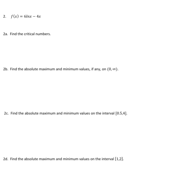 Solved 2. f(x)=6lnx−4x 2a. Find the critical numbers. 2b. | Chegg.com