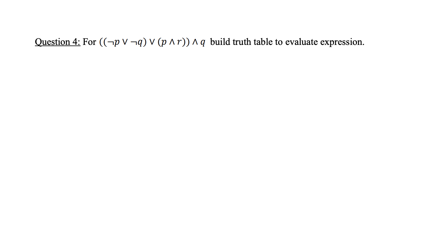 Solved Question 4: For ((notpvvnotq)vv(p??r))??q ﻿build | Chegg.com