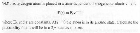 Solved 14.11. A hydrogen atom is placed in a time-dependent | Chegg.com