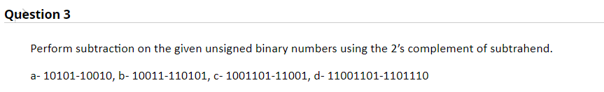 Solved Question 3 Perform subtraction on the given unsigned | Chegg.com