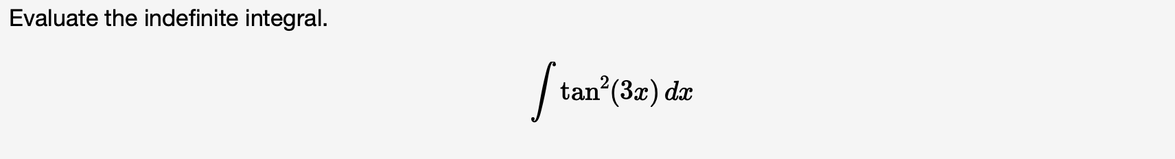 Solved Evaluate the indefinite integral.∫﻿﻿tan2(3x)dx | Chegg.com