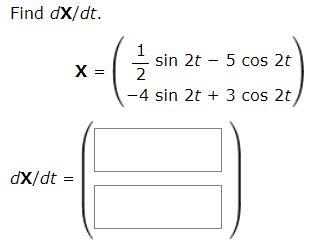 Solved Find dX/dt. 1 sin 2t - 5 cos 2t X= -4 sin 2t + 3 cos | Chegg.com
