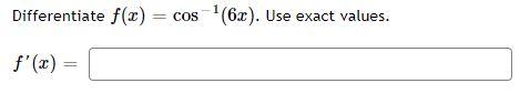 Solved Differentiate f(1) = cos +(6x). Use exact values. | Chegg.com