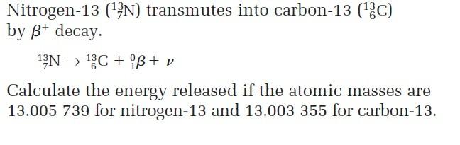 Solved Nitrogen-13 (13N) transmutes into carbon-13 (130) by | Chegg.com