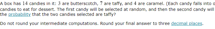 Solved A box has 14 candies in it: 3 are butterscotch, 7 are | Chegg.com