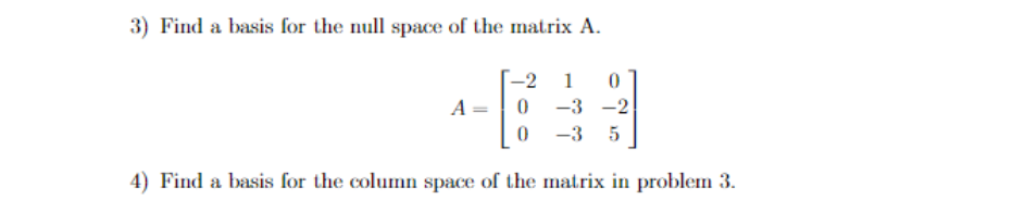 Solved 3) Find a basis for the null space of the matrix A. | Chegg.com