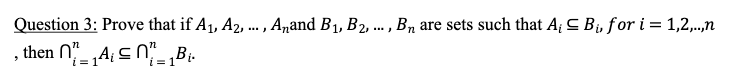 Solved = Question 3: Prove that if A1, A2, ..., Anand B1, | Chegg.com