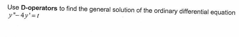 Solved Use D-operators to find the general solution of the | Chegg.com