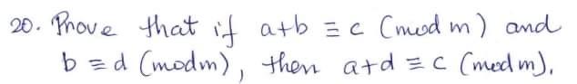 Solved 20. Prove that if atb = c (med m) and b = d (modm), | Chegg.com