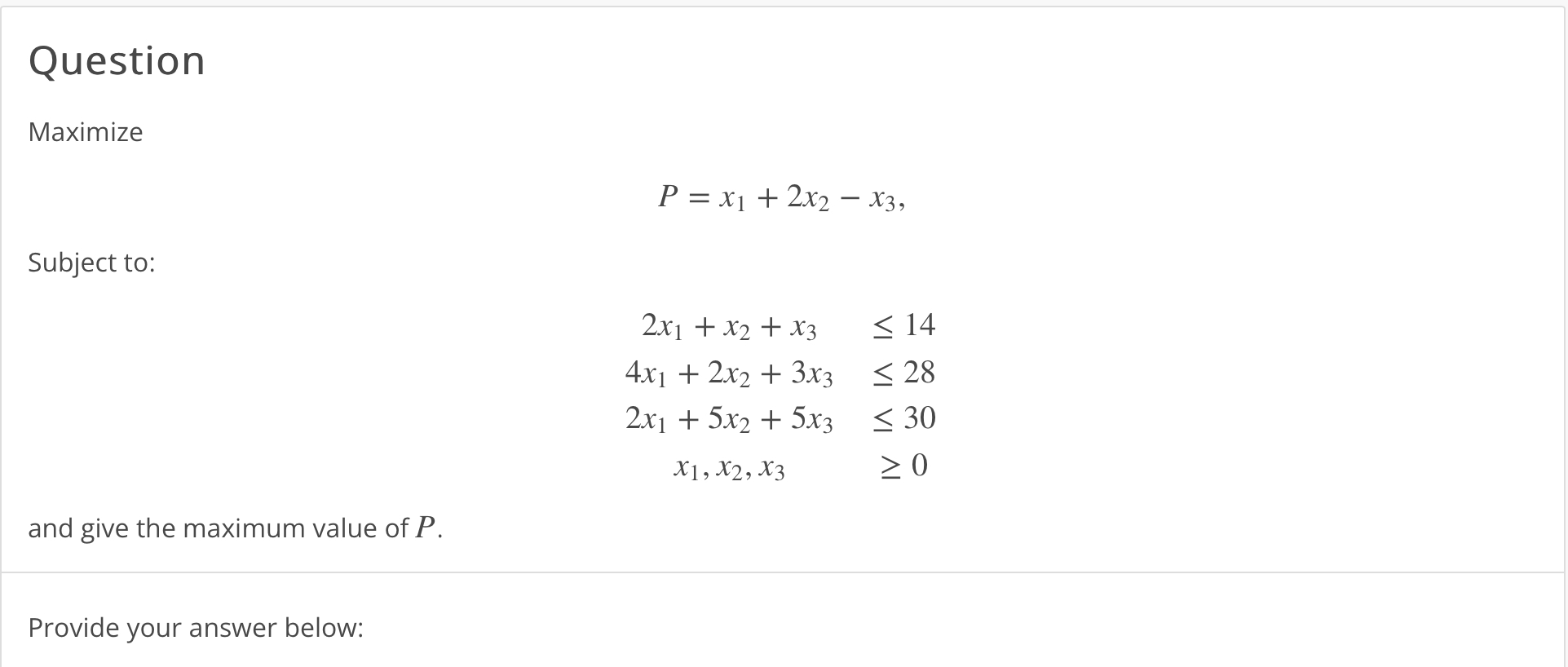Solved Question Maximize P = x1 + 2x2 – X3, Subject to: 2x1 | Chegg.com