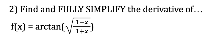 Solved 2) Find and FULLY SIMPLIFY the derivative of... | Chegg.com