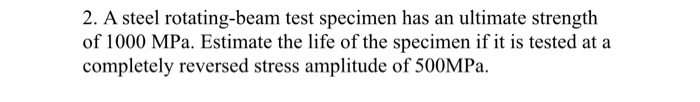 Solved 2. A steel rotating-beam test specimen has an | Chegg.com